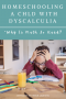 Homeschooling A Child With Dyscalculia: Why Is Math So Hard ...